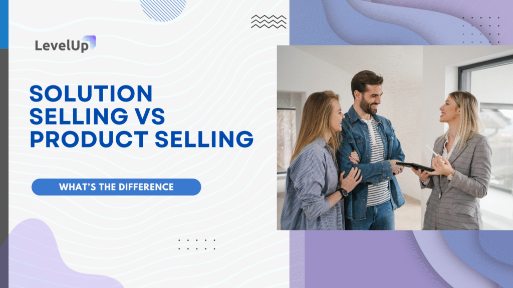 Solution Selling Vs Product Selling: What's the difference?