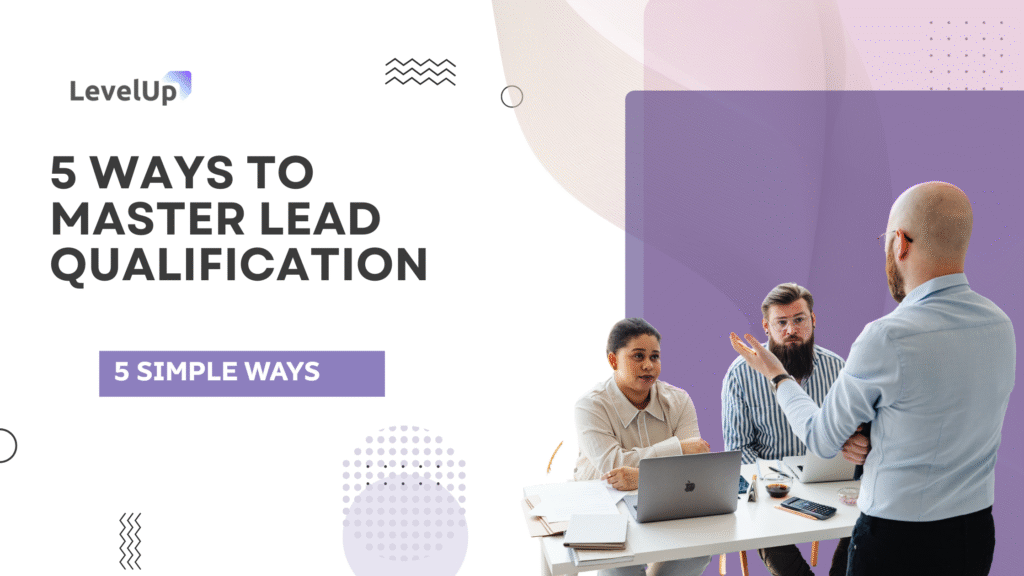 5 Ways to Master Lead Qualification ( A Simple Guide)